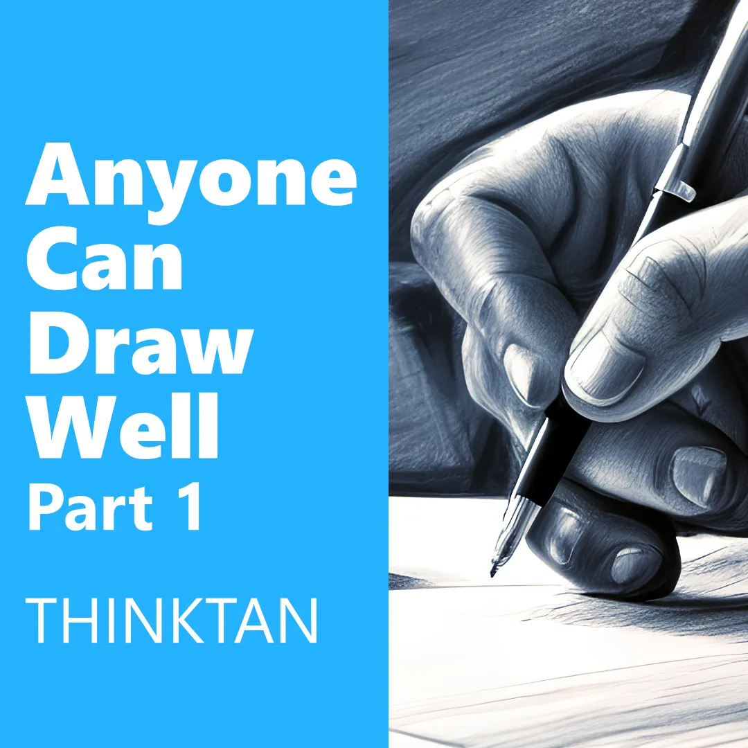 Anyone Can Draw Well - Part 1 - ThinkTan